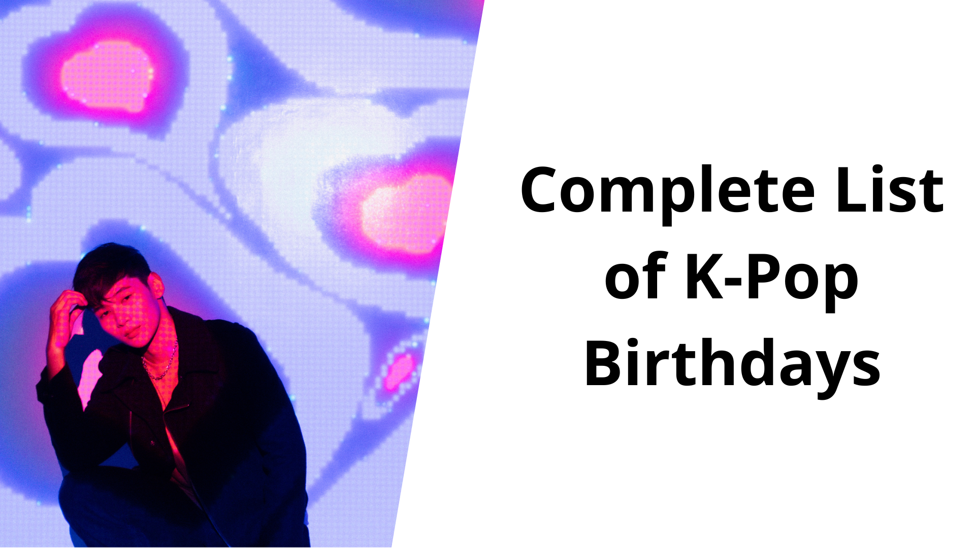Complete List of K-Pop Birthdays (2024) – KoreanxWear